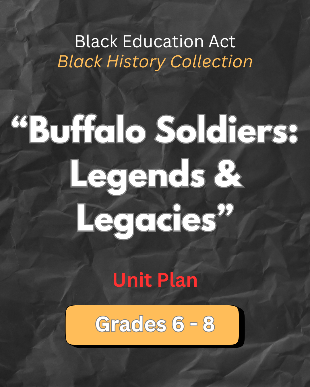 Buffalo Soldiers: Legends & Legacies (Unit Plan for Grades 6-8)