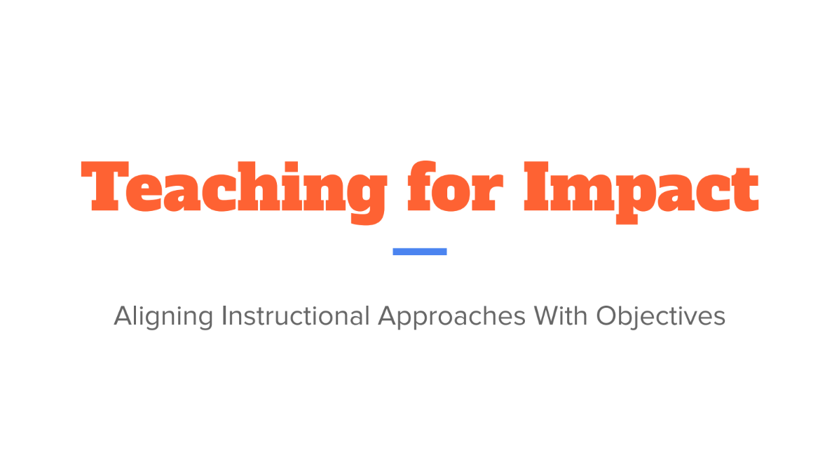 Teaching for Impact: Aligning Instructional Approaches with Objectives